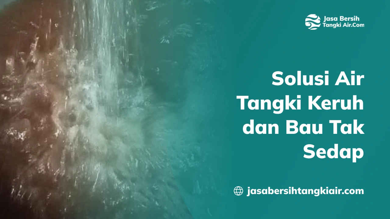 Solusi Air Tangki Keruh dan Bau Tak Sedap - jasabersihtangkiair